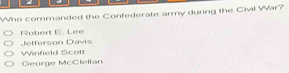 Solved: Who commanded the Confederate army during the Civil War? Robert ...