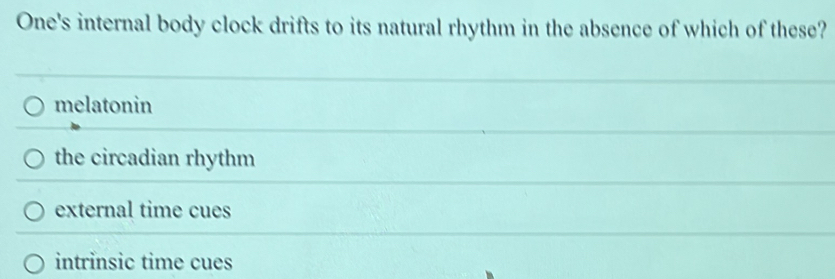 Solved: One's internal body clock drifts to its natural rhythm in the ...