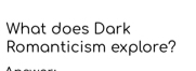 Solved: What does Dark Romanticism explore? [Literature]