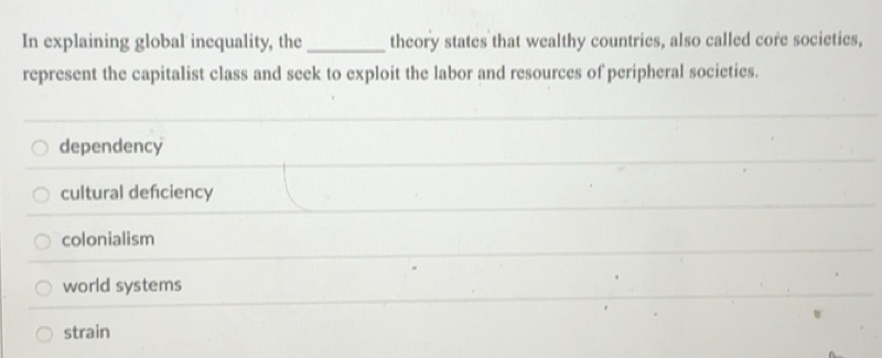 Solved: In explaining global inequality, the theory states that wealthy ...