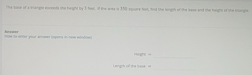 Solved: The base of a triangle exceeds the height by 3 feet. If the ...