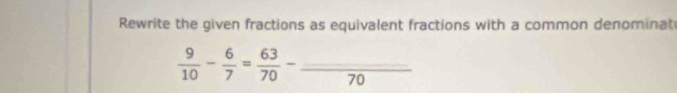 Solved: Rewrite the given fractions as equivalent fractions with a ...