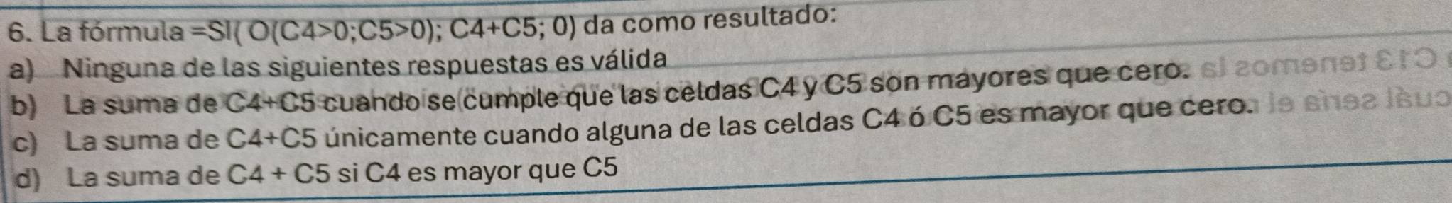 Solved: La fórmula =SI(O(C4>0;C5>0);C4+C5;0) da como resultado: a ...