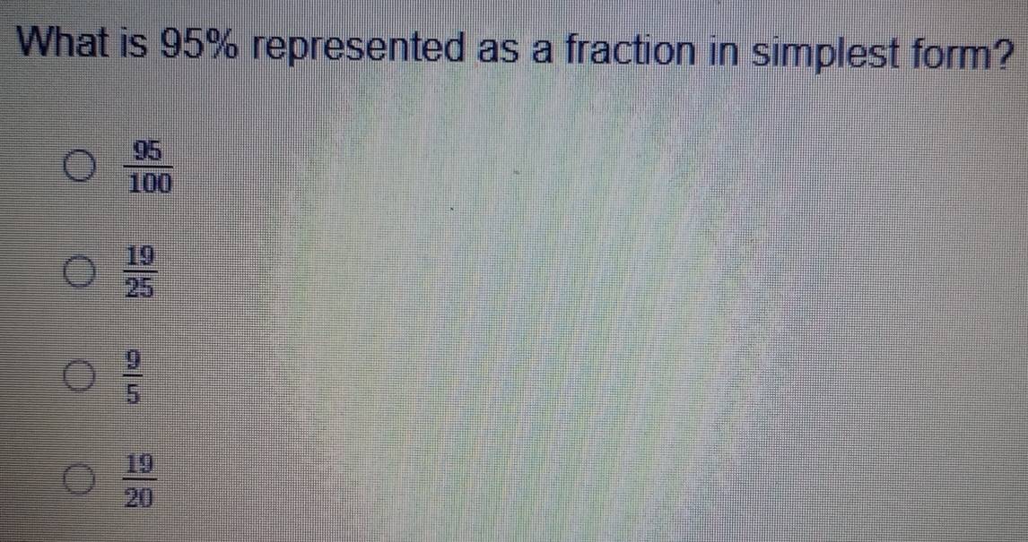 Solved: What is 95% represented as a fraction in simplest form? 95/100 ...