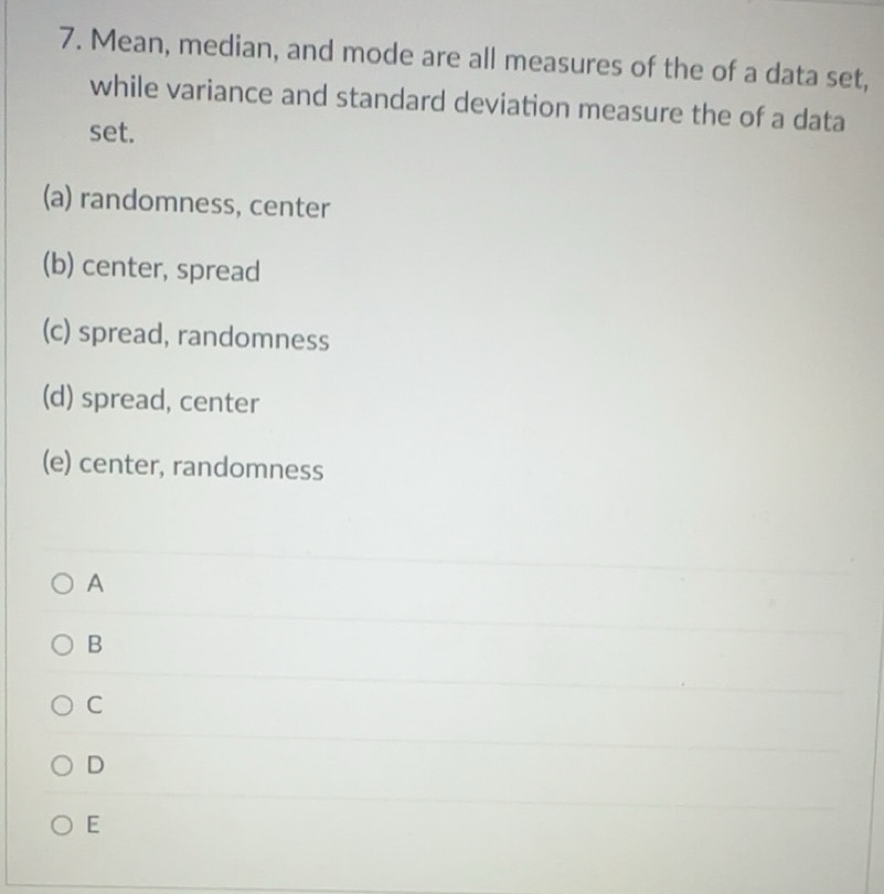 Solved: Mean, median, and mode are all measures of the of a data set, while variance and ...