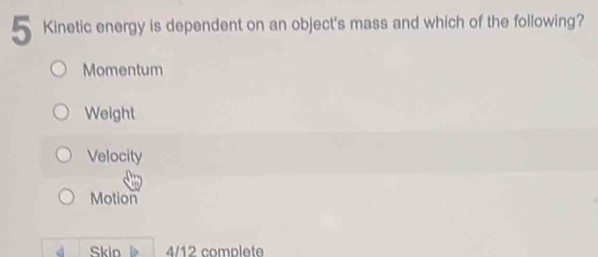 Solved: Kinetic energy is dependent on an object's mass and which of ...