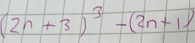 Solved: (2n+3)^3-(2n+1) [Math]