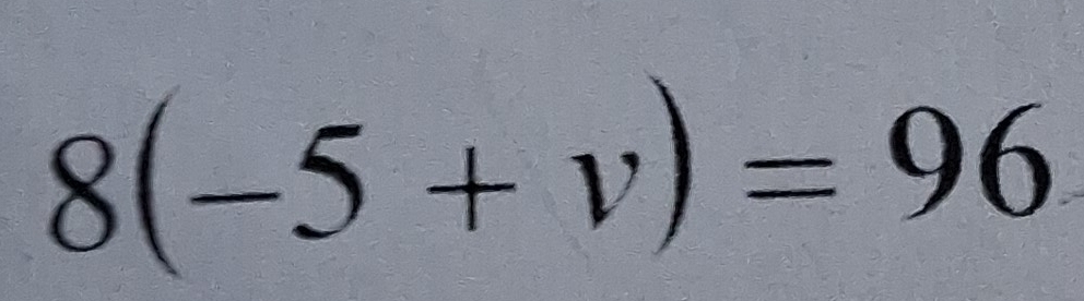 Solved: 8(-5+v)=96 [Math]