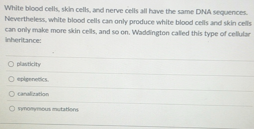 Solved: White blood cells, skin cells, and nerve cells all have the ...