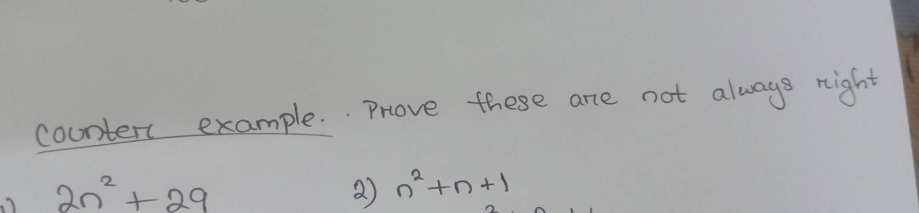 Solved: counter example. Prove these are not always night 2n^2+29 2) n ...