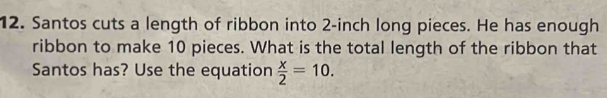 Santos cuts a length of ribbon into 2-inch long pieces. He has enough ...