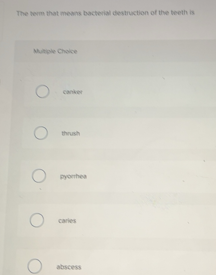 Solved: The term that means bacterial destruction of the teeth is ...