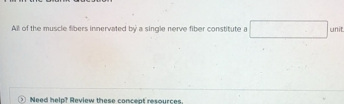 Solved: All of the muscle fibers innervated by a single nerve fiber ...