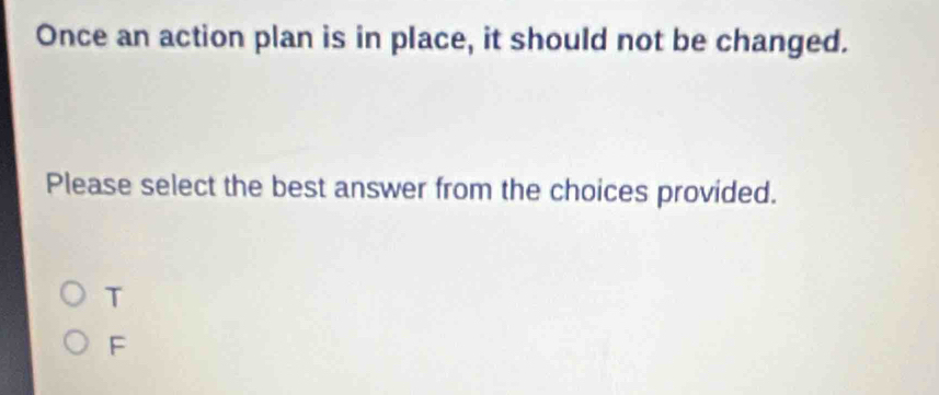 Solved: Once an action plan is in place, it should not be changed ...