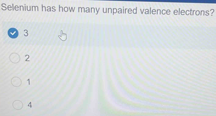 Solved: Selenium has how many unpaired valence electrons? 3 2 1 4 ...