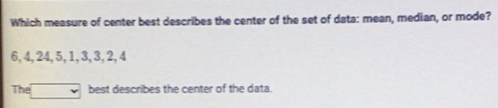 Solved: Which measure of center best describes the center of the set of ...