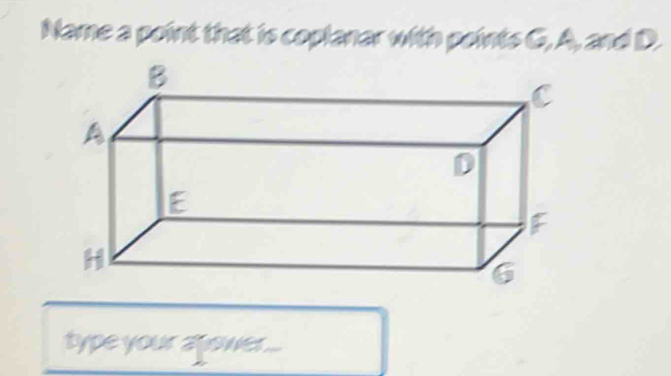 Name a point that is coplanar with points G, A, and D. type your atower ...