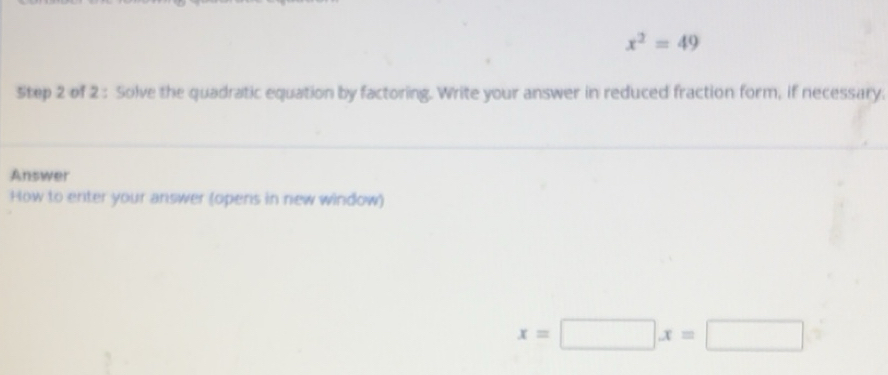Solved: x^2=49 Step 2 of 2 : Solve the quadratic equation by factoring ...