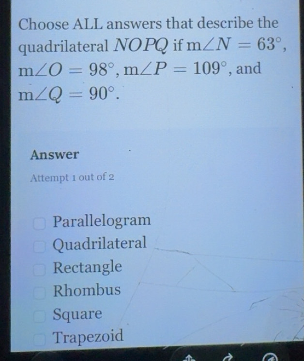 Solved: Choose ALL answers that describe the quadrilateral NOPQ if m∠ N ...
