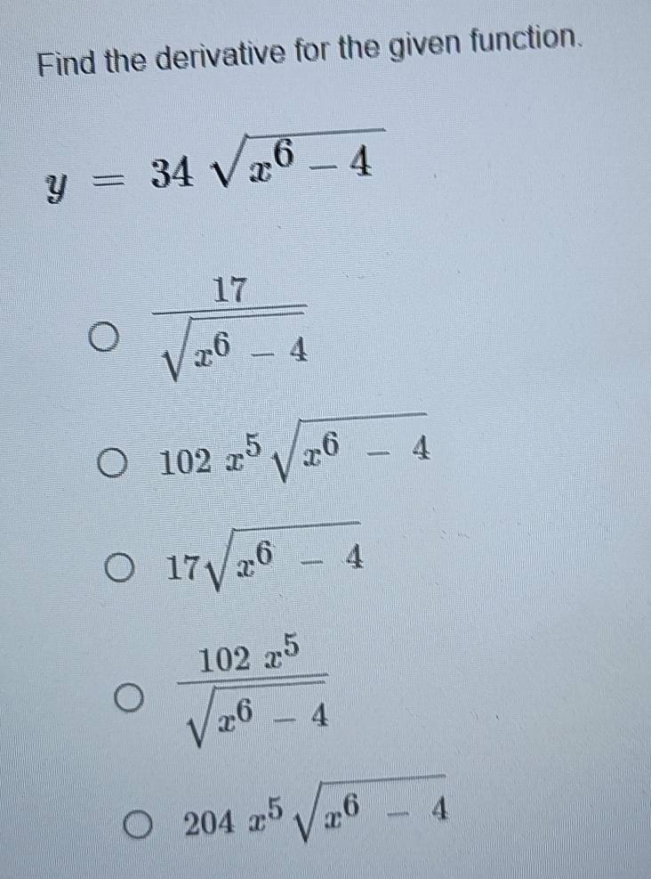 Solved: Find the derivative for the given function. y=34sqrt(x^6-4) 17 ...