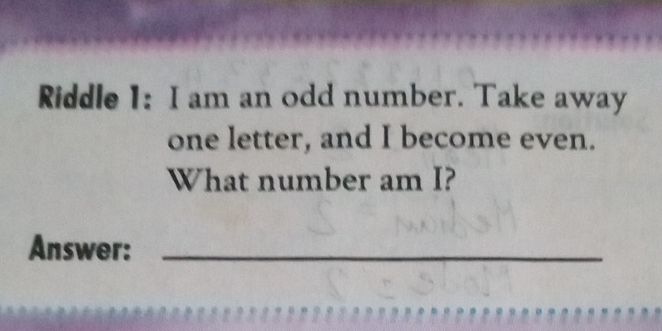 Solved: Riddle 1: I am an odd number. Take away one letter, and I ...