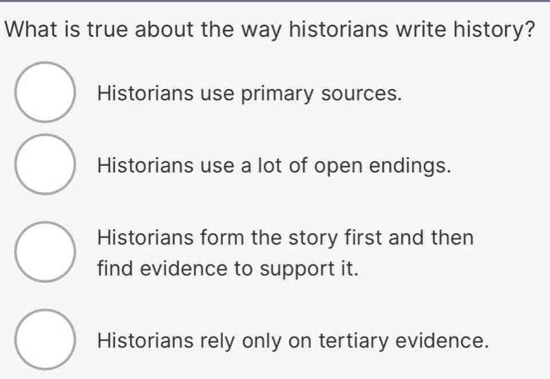 Solved: What is true about the way historians write history? Historians ...
