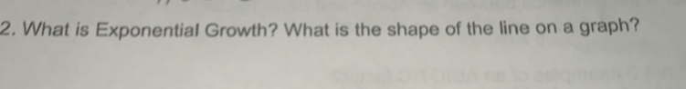 Solved: What is Exponential Growth? What is the shape of the line on a ...