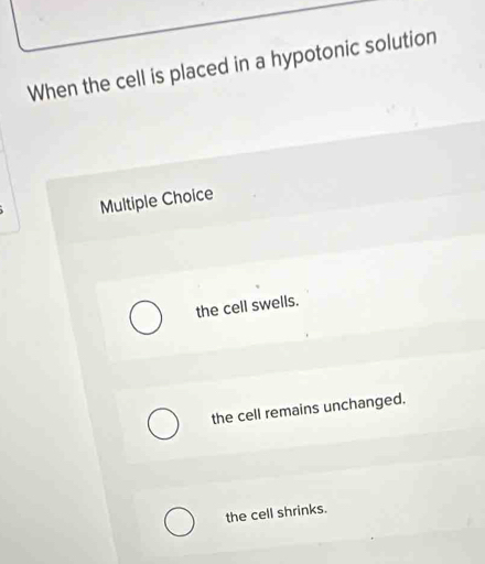 Solved: When the cell is placed in a hypotonic solution Multiple Choice ...