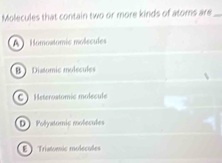 Solved: Molecules that contain two or more kinds of atoms are_ A ...
