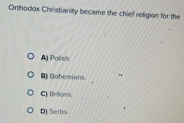 Solved: Orthodox Christianity became the chief religion for the A ...