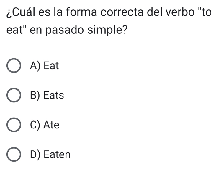Resuelto:¿Cuál es la forma correcta del verbo "to eat" en pasado simple ...