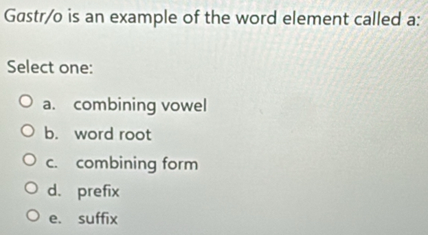Solved: Gastr/o is an example of the word element called a : Select one ...