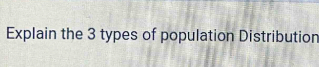 Solved: Explain the 3 types of population Distribution [Statistics]