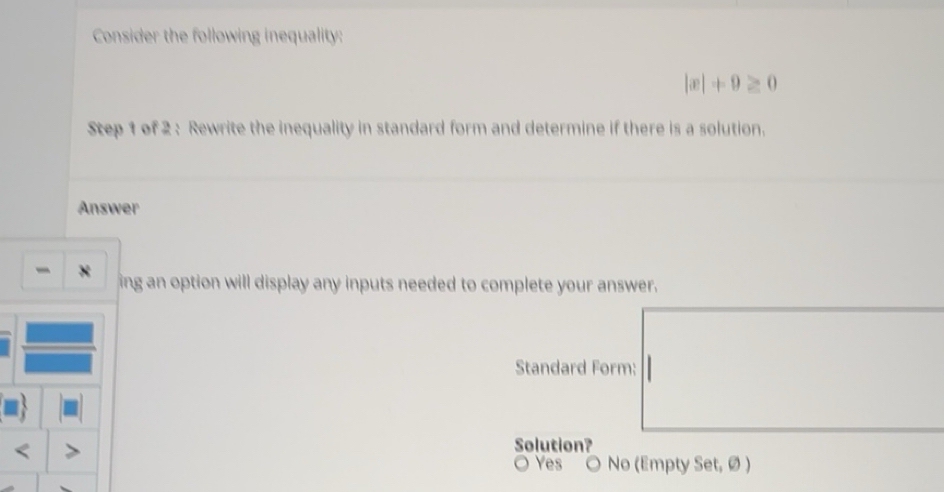 Solved: Consider the following inequality: |x|+9≥ 0 Step 1 of 2 ...