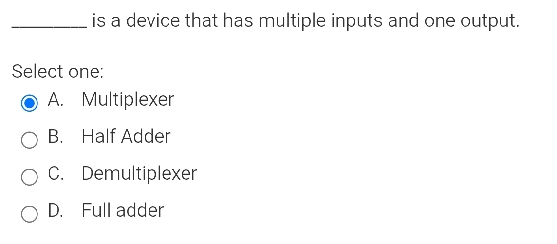 Selesai:is a device that has multiple inputs and one output. Select one ...