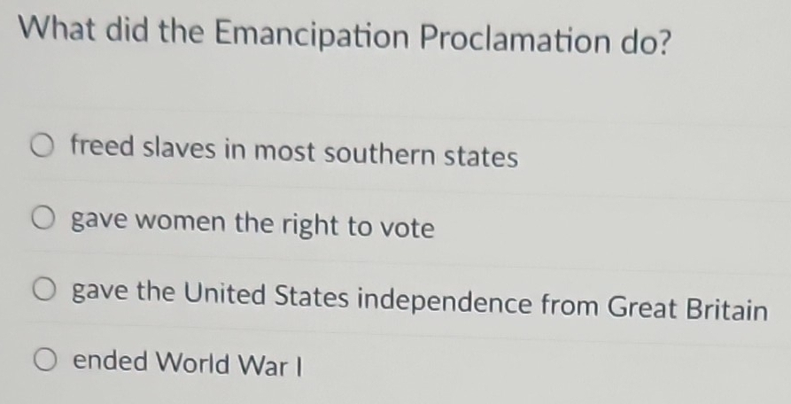 Solved: What did the Emancipation Proclamation do? freed slaves in most ...