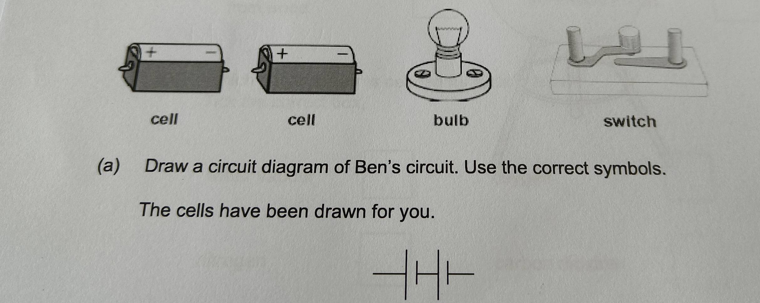 Selesai:+ + cell cell switch (a) Draw a circuit diagram of Ben's ...