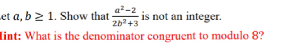 Solved: et a, b≥ 1. Show that (a^2-2)/2b^2+3 is not an integer. Iint ...