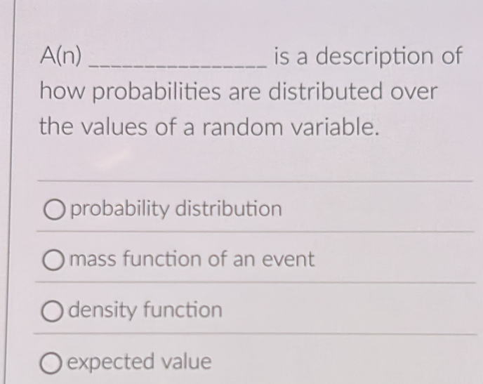 Solved: A(n) _is a description of how probabilities are distributed over the values of a random ...