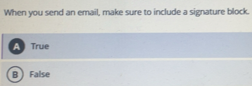 Solved: When you send an email, make sure to include a signature block ...