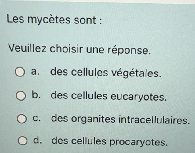 Résolu :Les mycètes sont : Veuillez choisir une réponse. a. des ...