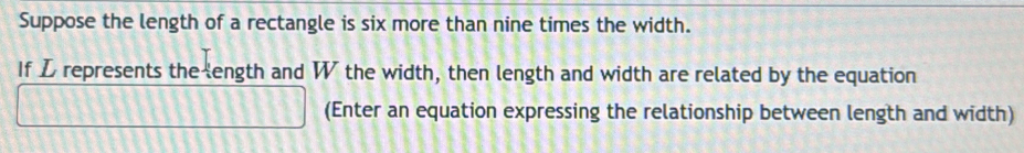 Solved: Suppose the length of a rectangle is six more than nine times ...