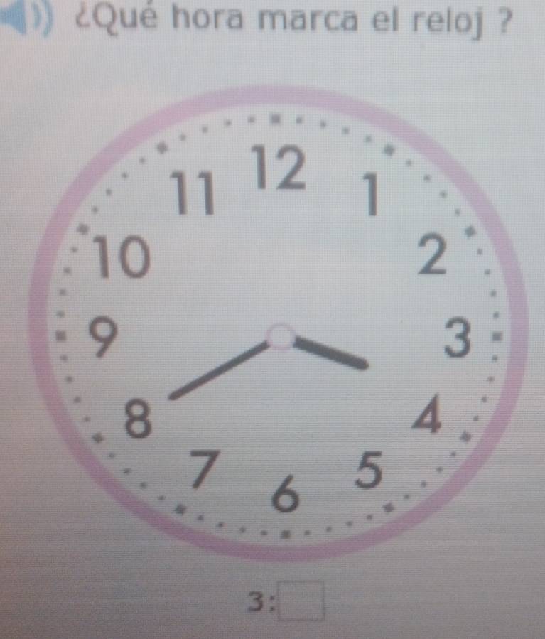Solved: ¿Qué hora marca el reloj ? 3: [Others]
