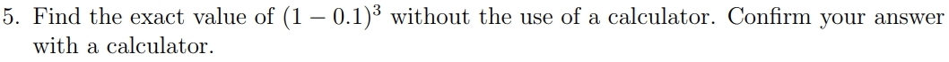 Find the exact value of (1-0.1)^3 without the use of a calculator ...