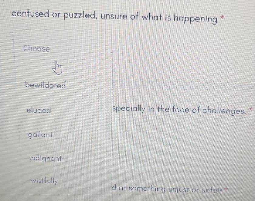 Solved: confused or puzzled, unsure of what is happening * Choose ...
