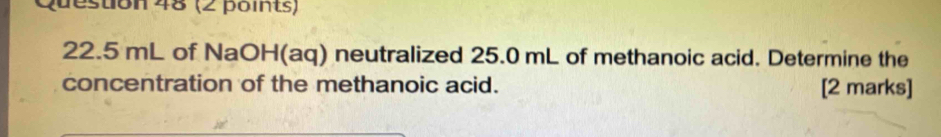 Solved: 22.5 mL of NaOH(aq) neutralized 25.0 mL of methanoic acid ...