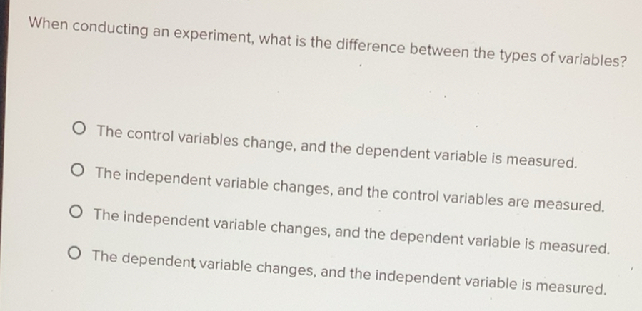 Solved: When conducting an experiment, what is the difference between ...