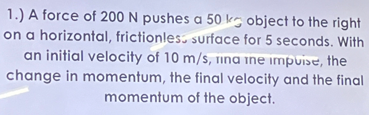 Solved: 1.) A force of 200 N pushes a 50 kg object to the right on a ...