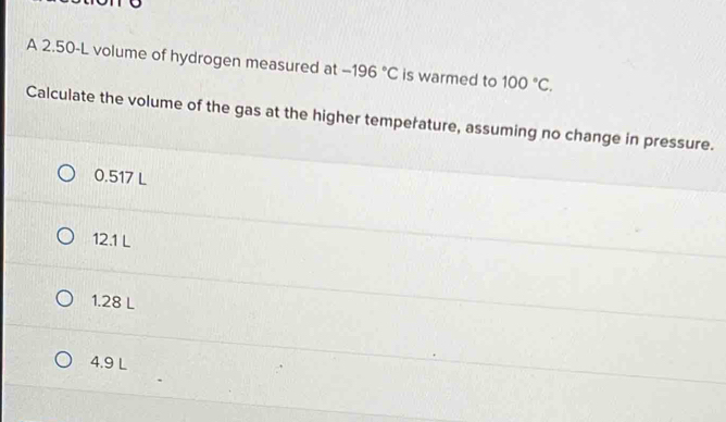 Solved: A 2.50-L volume of hydrogen measured at -196°C is warmed to 100 ...