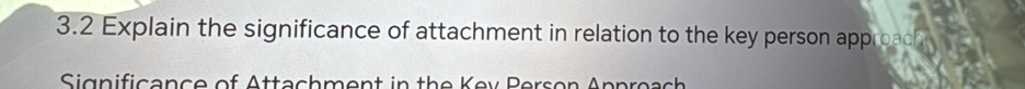 Solved: 3.2 Explain the significance of attachment in relation to the ...